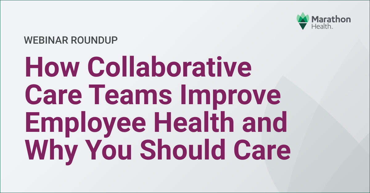 How Collaborative Care Teams Improve Employee Health Webinar | Marathon ...